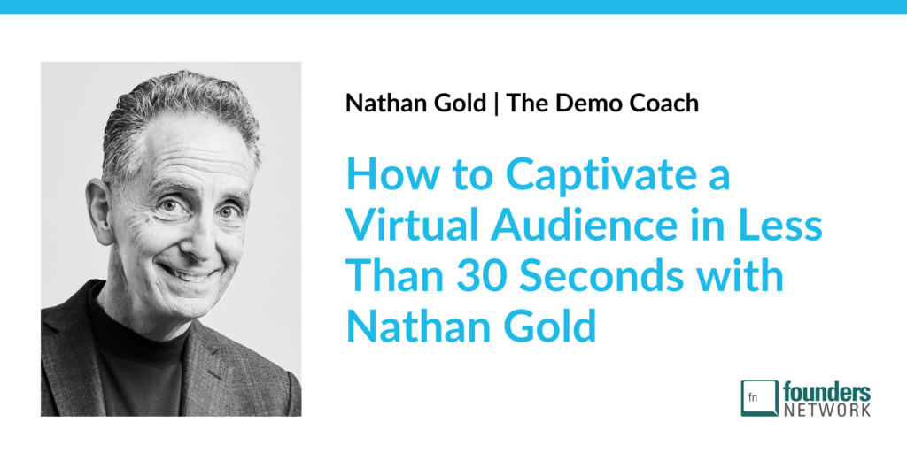 How to Captivate a Virtual Audience in Less Than 30 Seconds with Nathan Gold | Founders Network