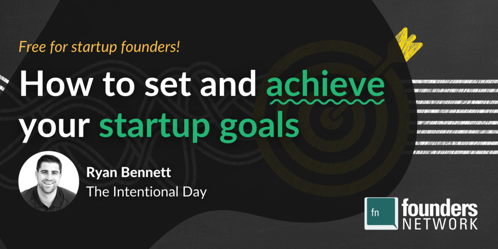 How to Set and Achieve Your Startup Goals with Ryan Bennett | Founders ...