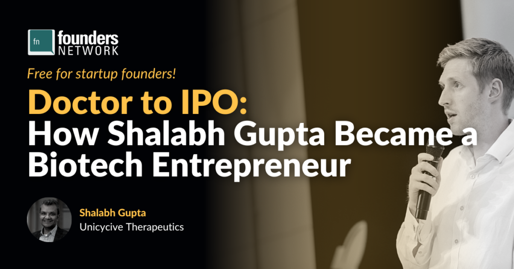 Doctor to IPO: How Shalabh Gupta Became a Biotech Entrepreneur | Founders Network