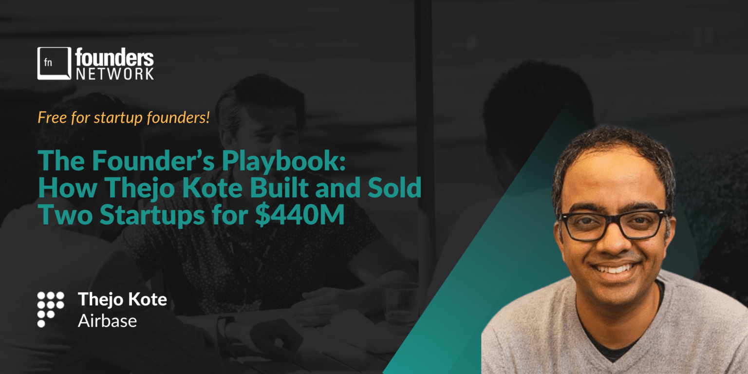 How Thejo Kote Built and Sold Two Startups for $440M | Founders Network